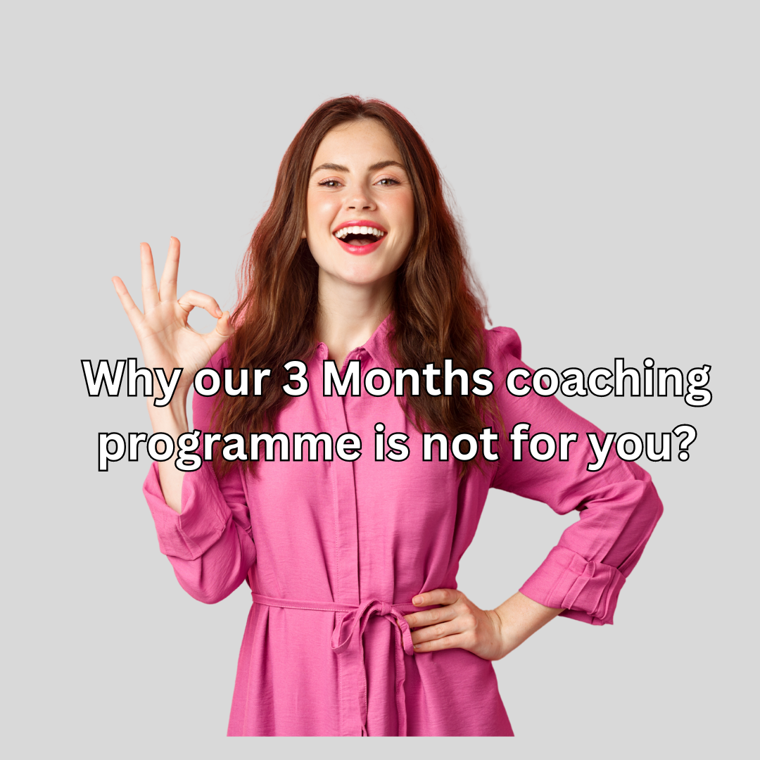 Why our 3 Months coaching programme is not for you?